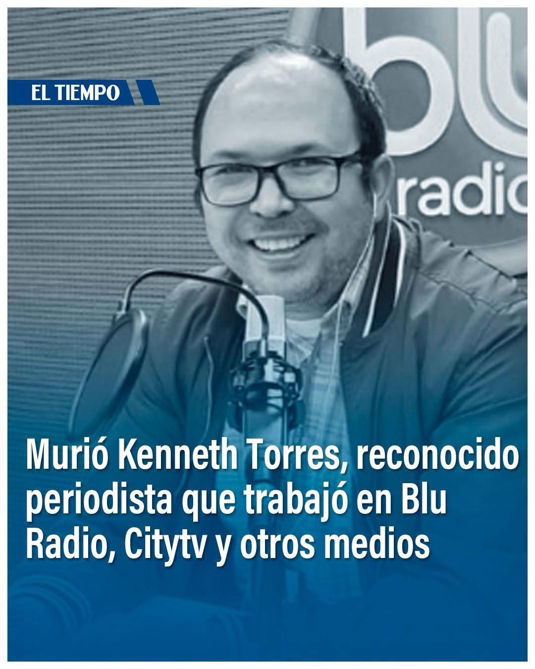 Murió Kenneth Torres, reconocido periodista que trabajó en Blu Radio ...